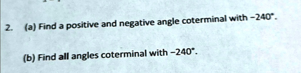 SOLVED: (a) Find a positive and negative angle coterminal with -240deg ...