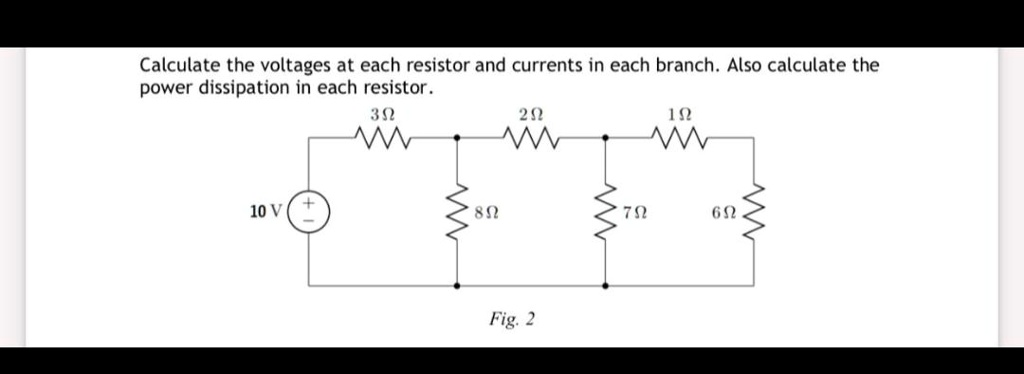 Calculate The Voltages At Each Resistor And Currents In Each Branch Also Calculate The Power