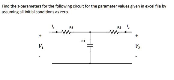 SOLVED: R1 = 200 R2 = 300 C1 = 0.01 Find the z-parameters for the ...