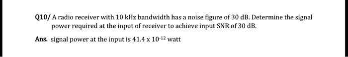 Q10/ A radio receiver with 10 kHz bandwidth has a noise...