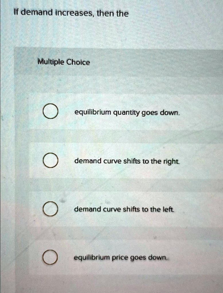 SOLVED: If demand increases, then the Multiple Choice equilibrium quantity goes down. demand ...