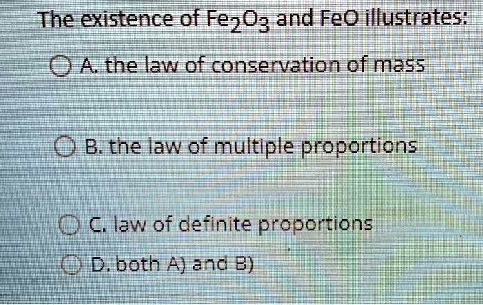 the existence of fe2o3 and feo illustrates oa the iaw of conservation ...