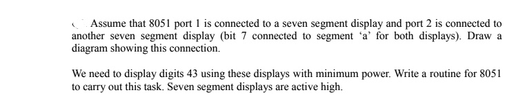 SOLVED: Assume that 8051 port 1 is connected to a seven segment display and port 2 is connected ...
