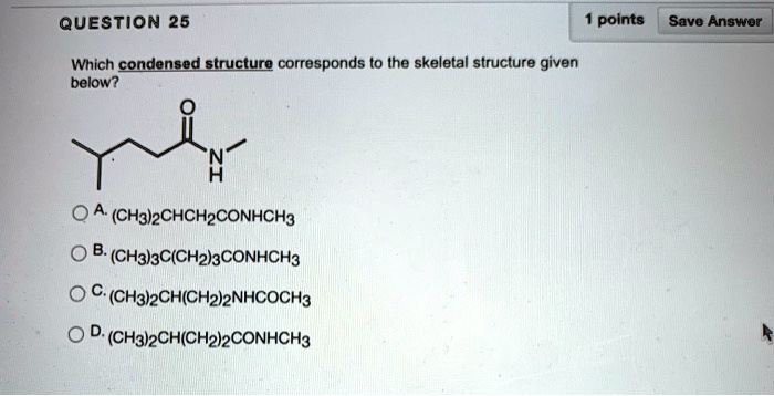 SOLVED: Which condensed structure corresponds to the skeletal structure given below? (CH3 ...