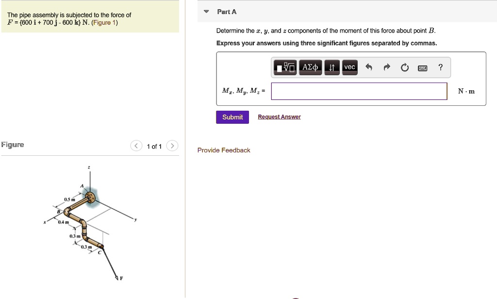SOLVED: The pipe assembly is subjected to the force of 600, 700, 600 N. (Figure) Part A ...