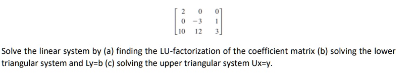 Solved Solve The Linear System By A Finding The Lu Factorization Of The Coefficient Matrix B