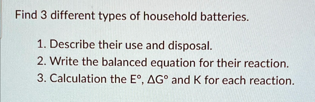 Find 3 different types of household batteries. Describe their use and ...