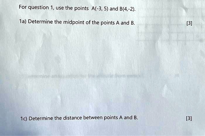 SOLVED: For question 1,use the points A-3,5and B4,-2 1aDetermine the midpoint of the points A ...