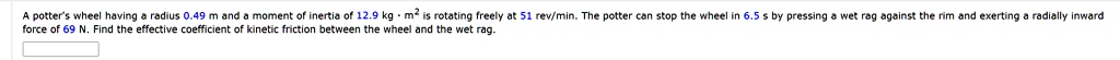 SOLVED: A potter's wheel having a radius 0.49 m and a moment of inertia ...