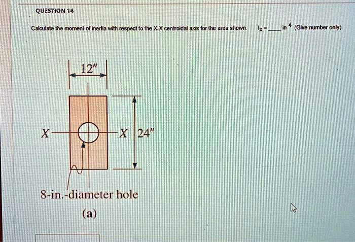 SOLVED: Help QUESTION 14 Calculate the moment of inertia of a 12 x 24 ... SOLVED: Help QUESTION 14 Calculate the moment of inertia of a 12 x 24 ...