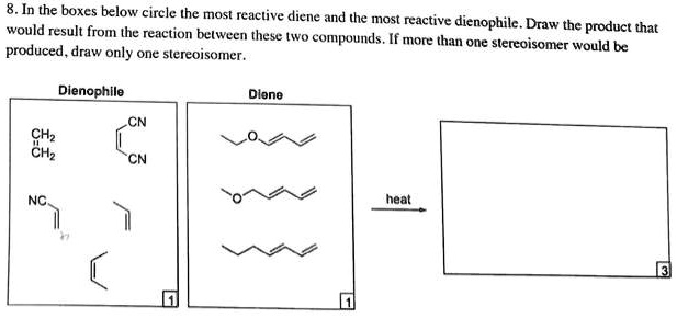 8. In the boxes below circle the most reactive diene and the most ...