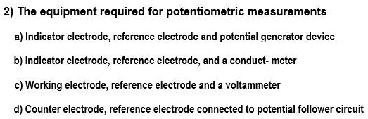SOLVED: 2) The equipment required for potentiometric measurements a) Indicator electrode ...