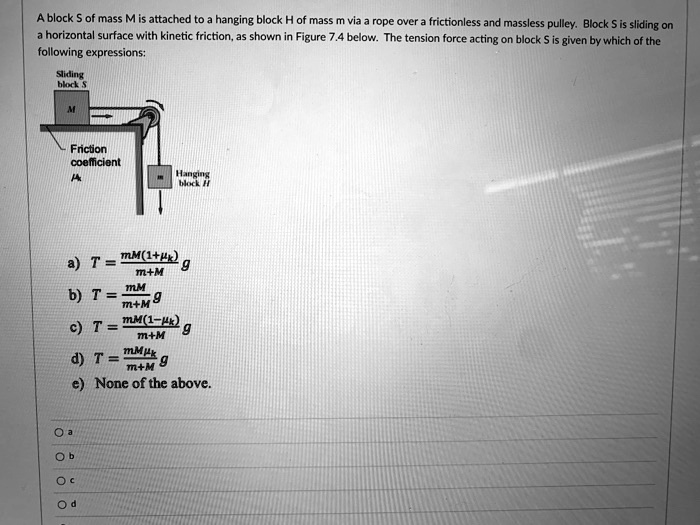 SOLVED: block Onmass attached hanging block H of mass rope over a frictionless and massless ...