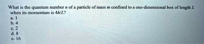 what is the quantum number n of a particle of mass m confined to a one dimensional box of length ...