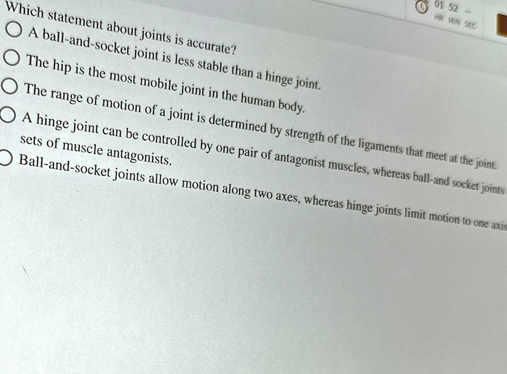 Which statement about joints is accurate? A ball-and-socket joint is ...