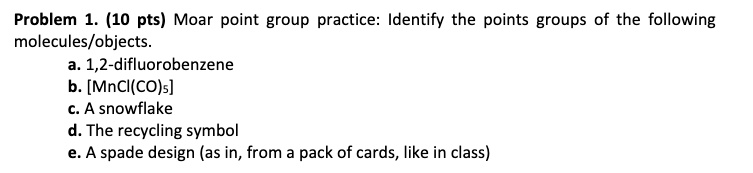 SOLVED: Problem 1. (10 pts) Moar point group practice: Identify the ...