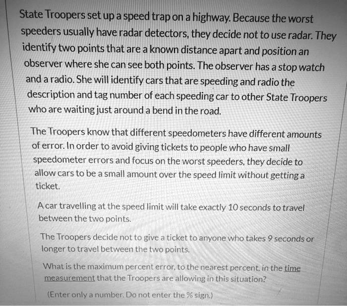 SOLVED: State Troopers set upa speed trap' on a highway Because the ...
