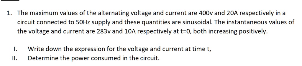 SOLVED: 1. The maximum values of the alternating voltage and current are 400v and 20A ...