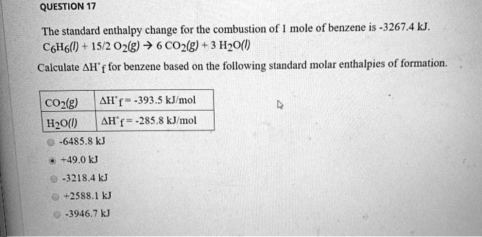 QUESTION 17 The standard enthalpy change for the combustion of 1 mole ...