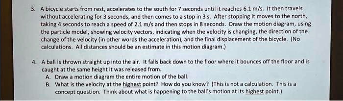 SOLVED: 3 4 3. A bicycle starts from rest,accelerates to the south for ...