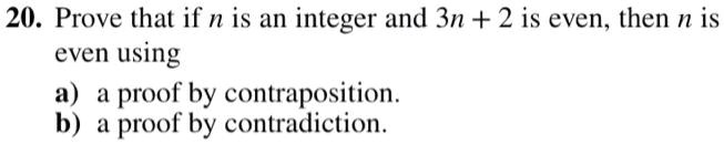 20. Prove that if n is an integer and 3n + 2 is even, then n is even using a) a proof by ...