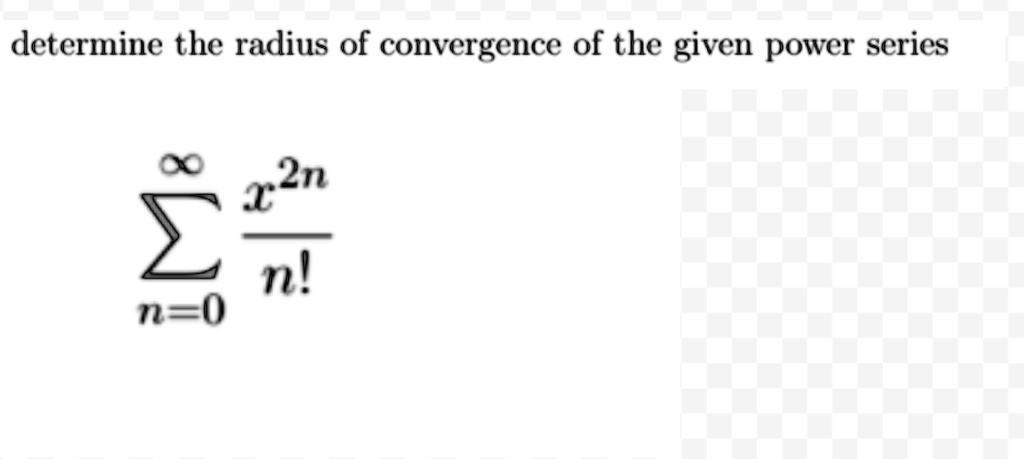 SOLVED: determine the radius of convergence of the given power series ...