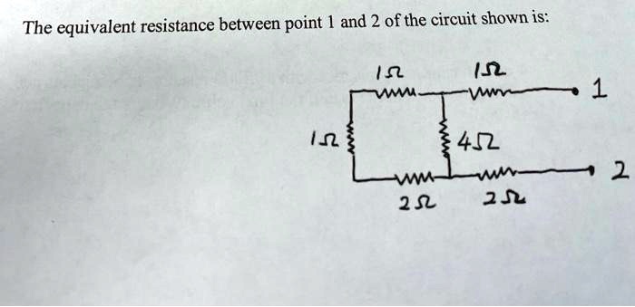 SOLVED: The equivalent resistance between point 1 and 2 of the circuit ...