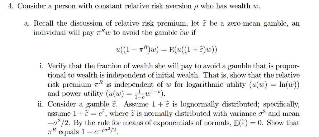 4 consider a person with constant relative risk aversion who...