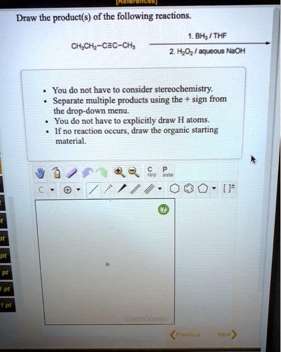 SOLVED: Draw the product(s) of the following reactions: BH3/THF, CH3CH2-Câ‰¡C-CH3, 2 H2O2 ...