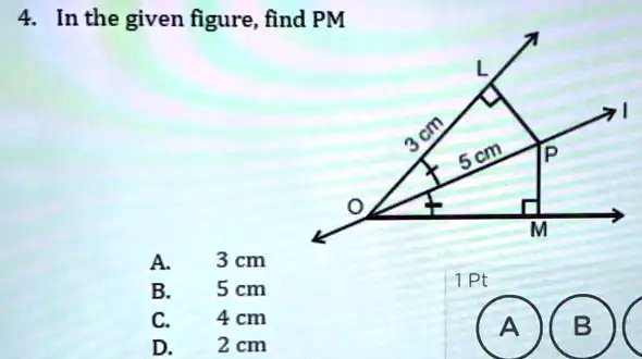 SOLVED: In the given figure, find PM A B: C. D. 3 cm 5 cm 4 cm 2 cm 1 Pt 3cm 5cm