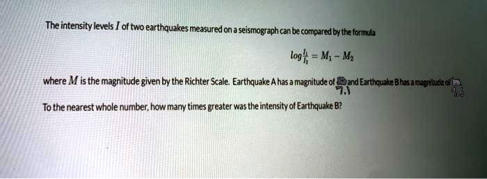 SOLVED: The intensity levels I of two earthquakes measured on a ...