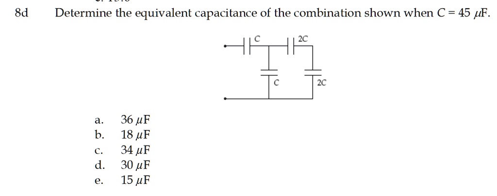 SOLVED: Determine the equivalent capacitance of the combination shown when C = 45 pF 8d 2C 36 uF ...