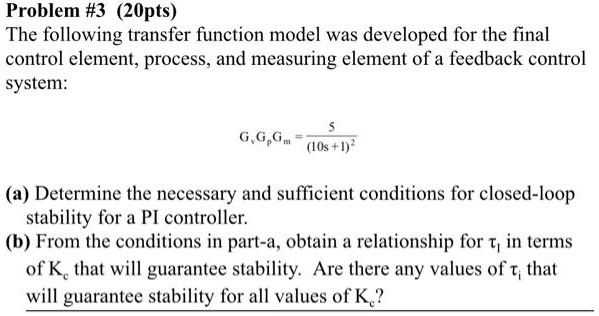 SOLVED: Problem #3 (20 pts): The following transfer function model was developed for the final ...