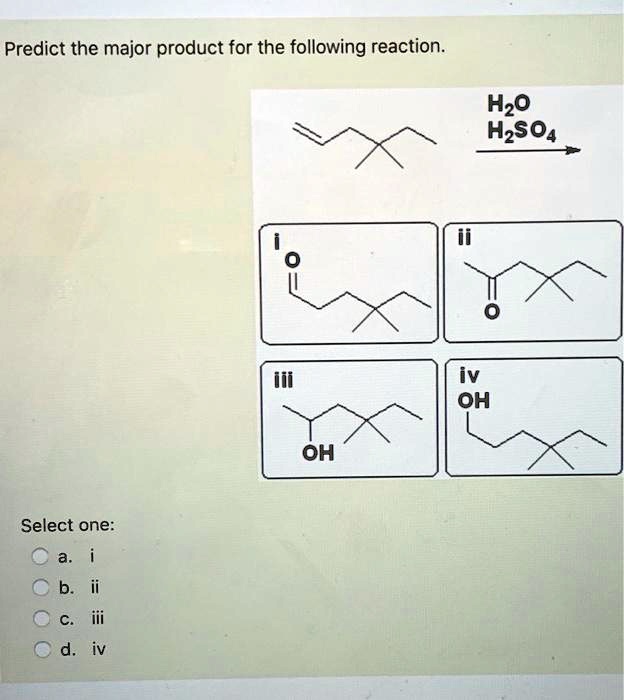 SOLVED: Predict the major product for the following reaction: Hzo HzSOa iv OH Oh Select one:
