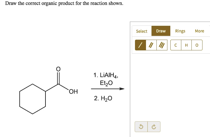 SOLVED: Draw the correct organic product for the reaction shown. Select ...