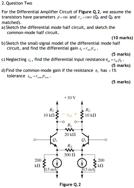 2question two for the differential amplifier circuit of figure q2we assume the transistors have ...