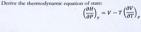 SOLVED: Derive the thermodynamic equation of state: dH aV =Vt TP aT