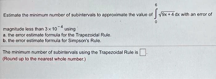 SOLVED: Estimate the minimum number of subintervals to approximate the ...