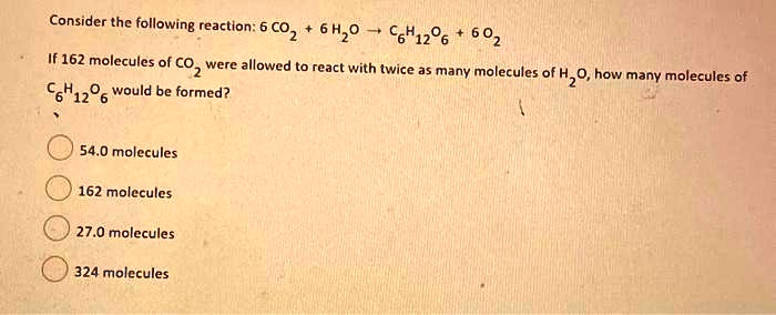 SOLVED: Consider the following reaction: 6CO + 6H2O → C6H12O6 + 6O2. If ...