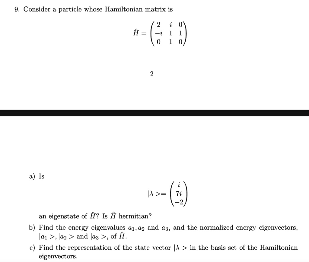 9. Consider a particle whose Hamiltonian matrix is Ĥ = a) Is |λ = an ...