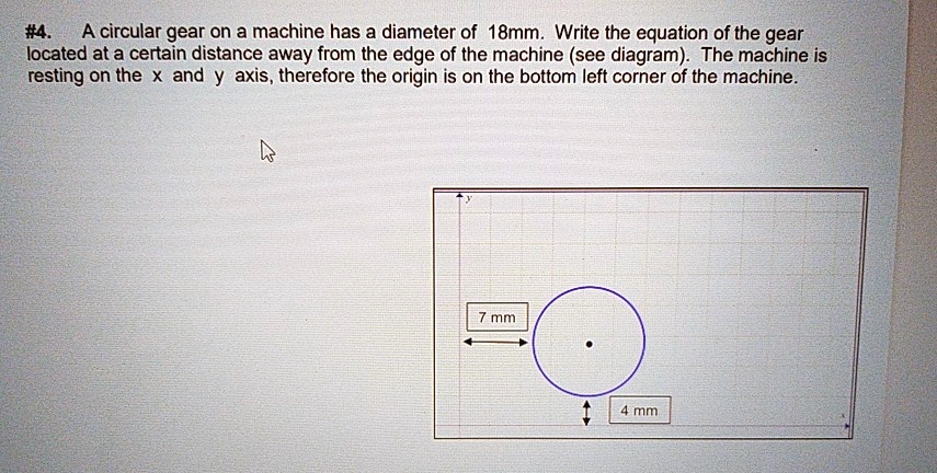 #4. A circular gear on a machine has a diameter of 18mm. Write the ...