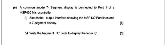 SOLVED: A common anode 7-Segment display is connected to Port 1 of a MSP430 Microcontroller ...