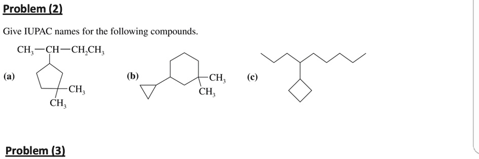 SOLVED: Problem (2) Give IUPAC names for the following compounds. CH, CH-CH,CH; CH; CH, CH; CH ...