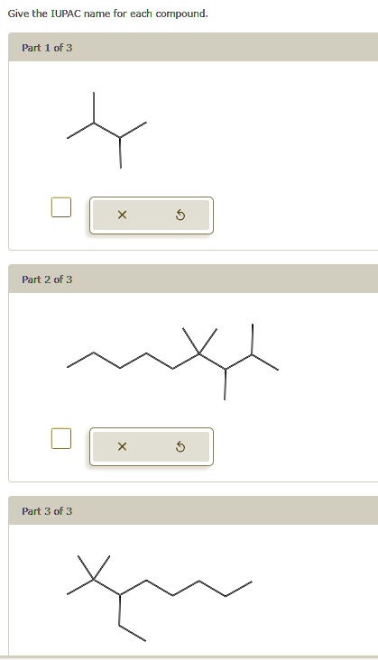 Give the IUPAC name for each compound. Part 1 of 3 Part 2 of 3 Part 3 of 3
