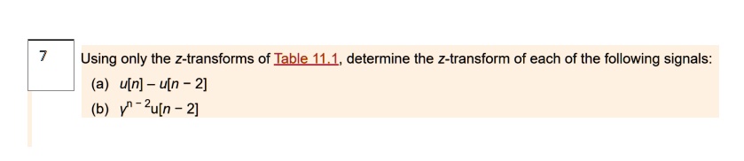 SOLVED: Using only the z-transforms of Table 11.1, determine the z-transform of each of the ...