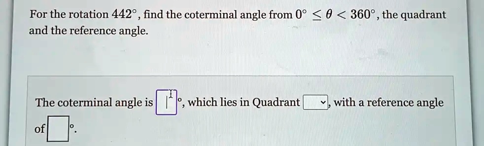 SOLVED: For the rotation 4420 find the coterminal angle from 09