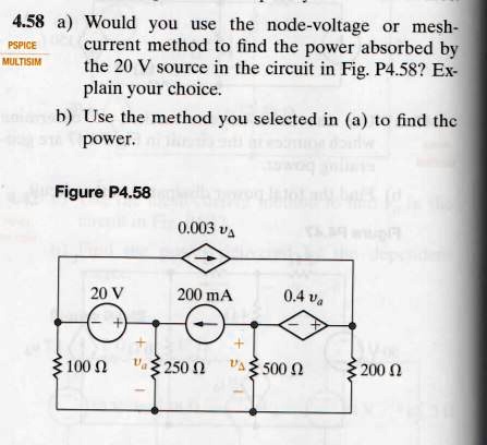 4.58 a) Would you use the node-voltage or mesh-current method to find the power absorbed by the ...