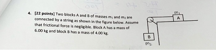 SOLVED: [22 points] Two blocks and masses and mz are connected by string shown in the figure ...