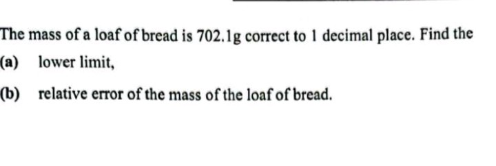 SOLVED: The mass of a loaf of bread is 702.1 g correct to 1 decimal ...
