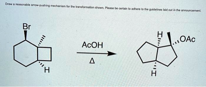 SOLVED: Draw a reasonable arrow-pushing mechanism for the ...